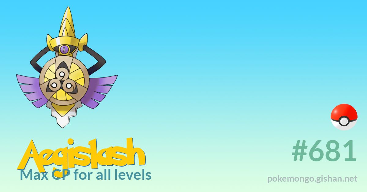Aegislash max CP for all levels - Pokemon Go